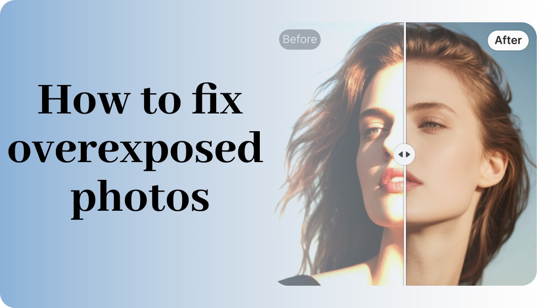 How to Fix Overexposed Photos Without Losing Quality | X-Design
